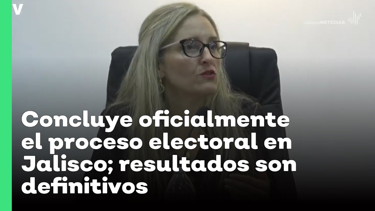 Concluye oficialmente el proceso electoral en Jalisco; resultados son definitivos | Jalisco ...