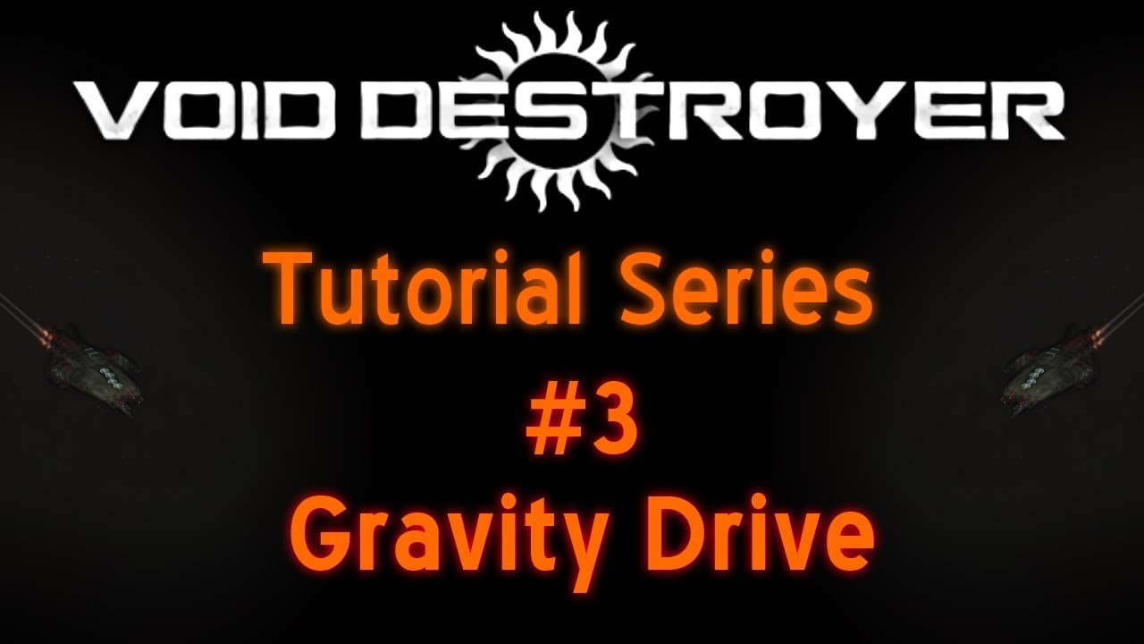 Void Destroyer: Tutorial 3 - Gravity Drive - YouTube