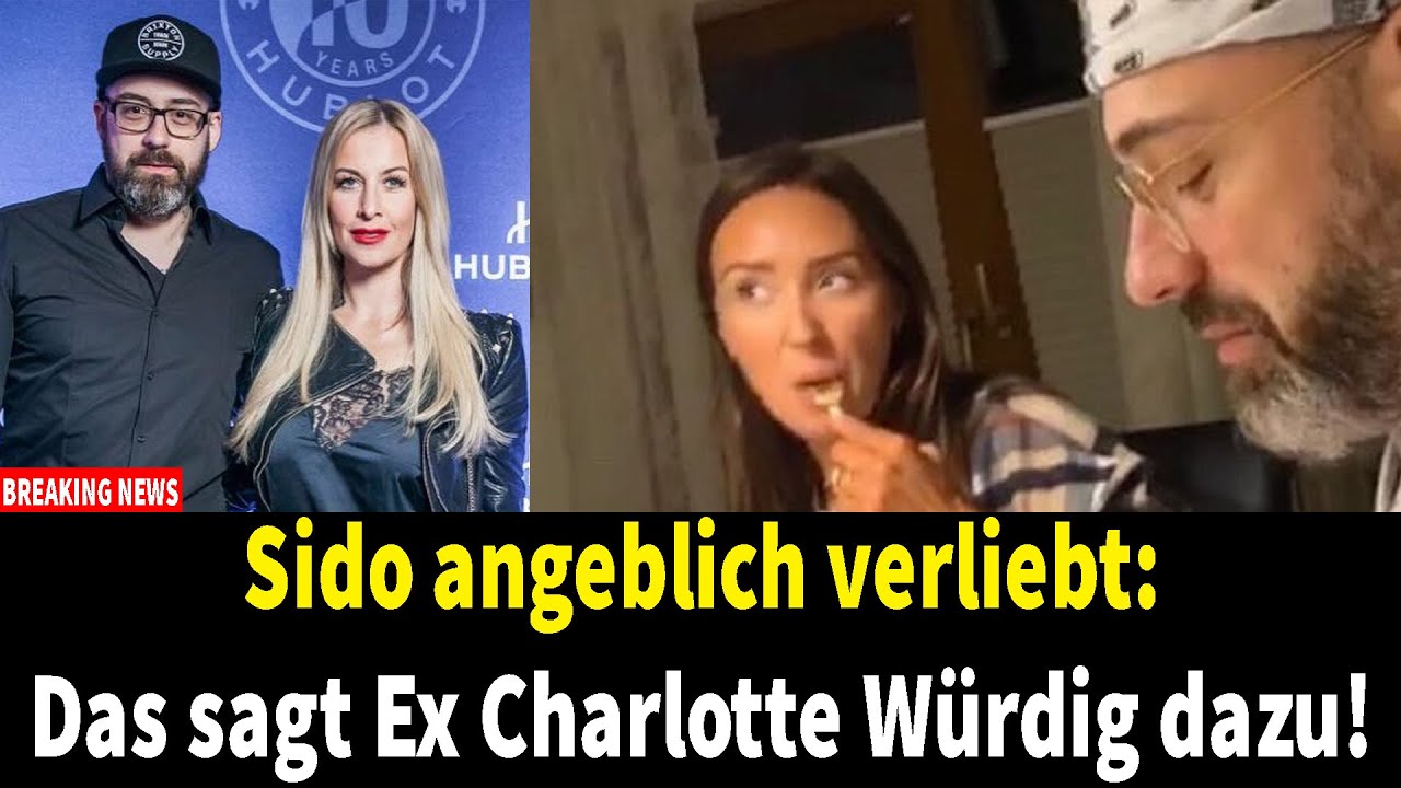 Sido angeblich verliebt: Das sagt Ex Charlotte Würdig dazu! - YouTube