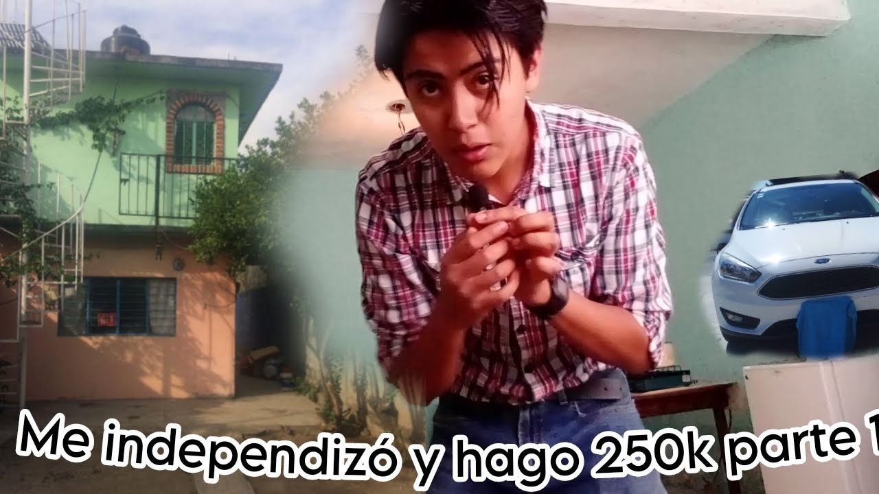 Decidí independizarme y hago 250k parte 1 - YouTube