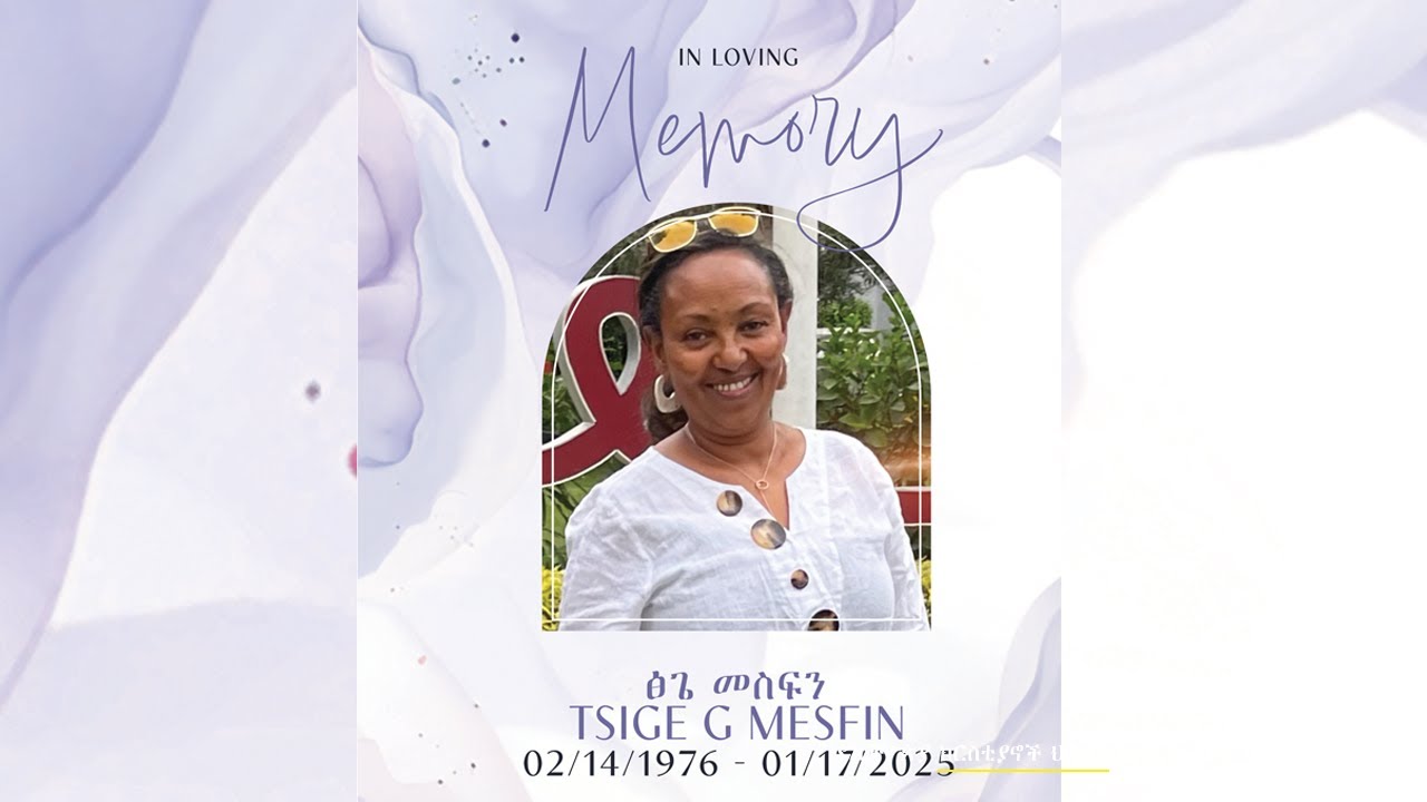 Celebrating The Life Of Tsige Mesfin - 2/141976- 01/17/2025 - YouTube