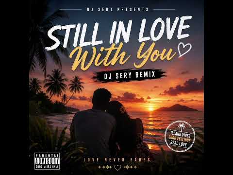 Still In Love With You | DJ Sery Remix 🎶🌴