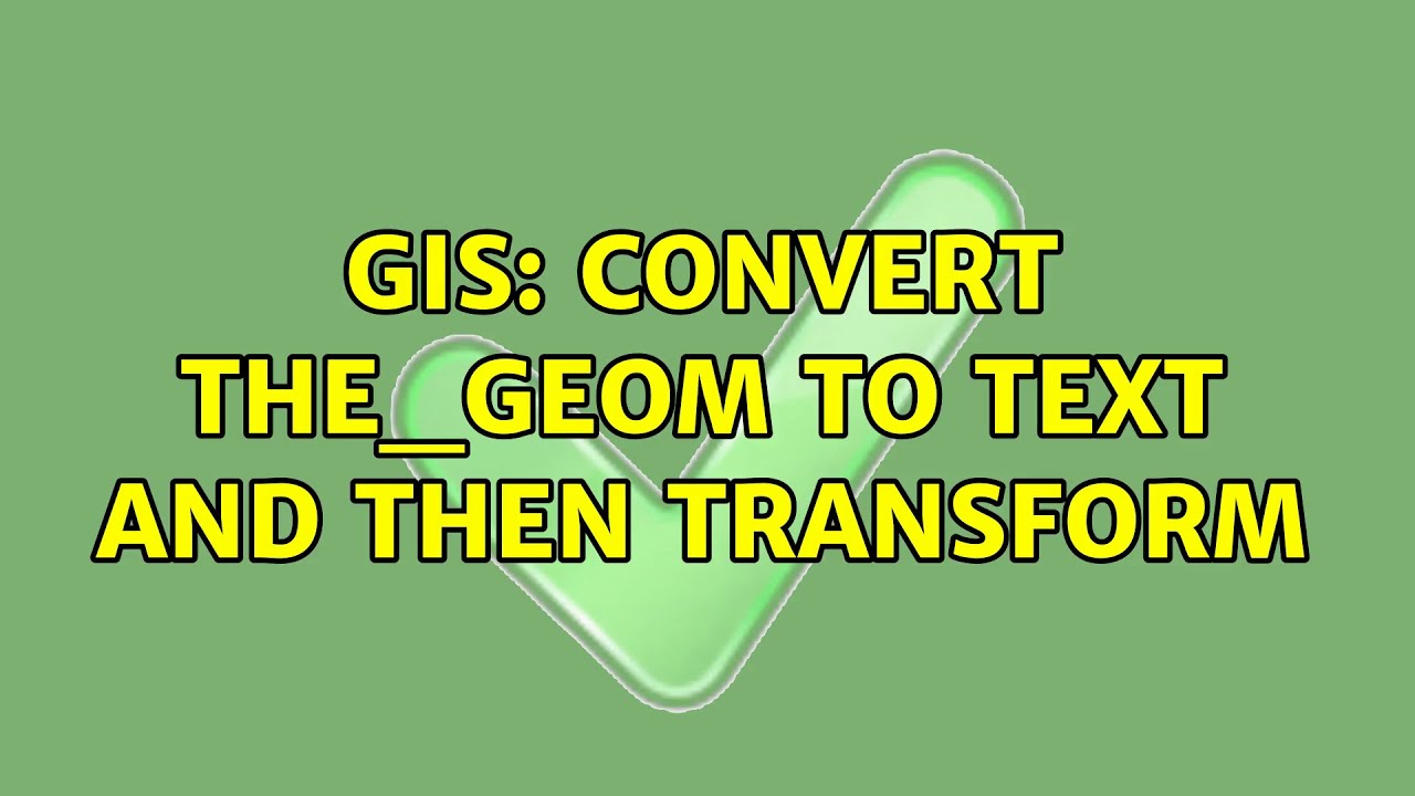 GIS: Convert the_geom to text and then transform (2 Solutions!!) - YouTube