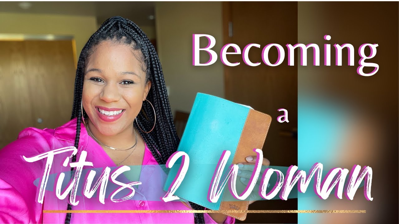 HOW TO BE A TITUS 2 WOMAN | God’s will for wives & mothers - YouTube