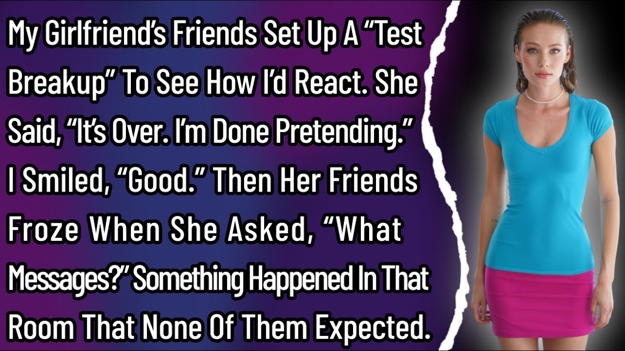 My Girlfriend’s Friends Set Up A “Test Breakup” To See How I’d React ...