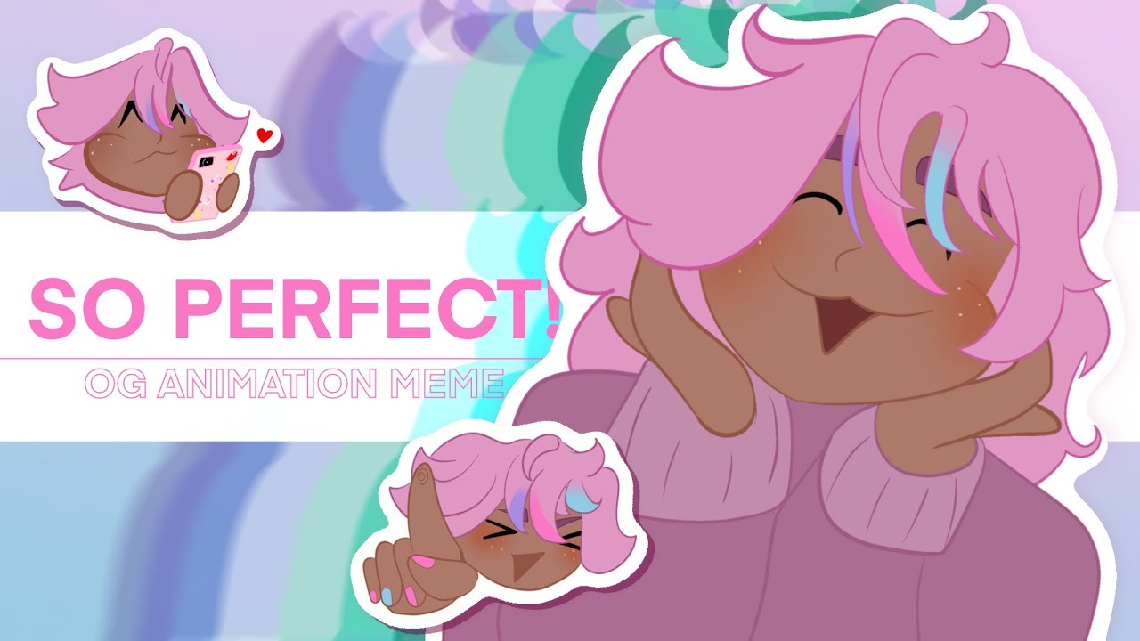 SO PERFECT! ORIGINAL ANIMATION MEME - YouTube