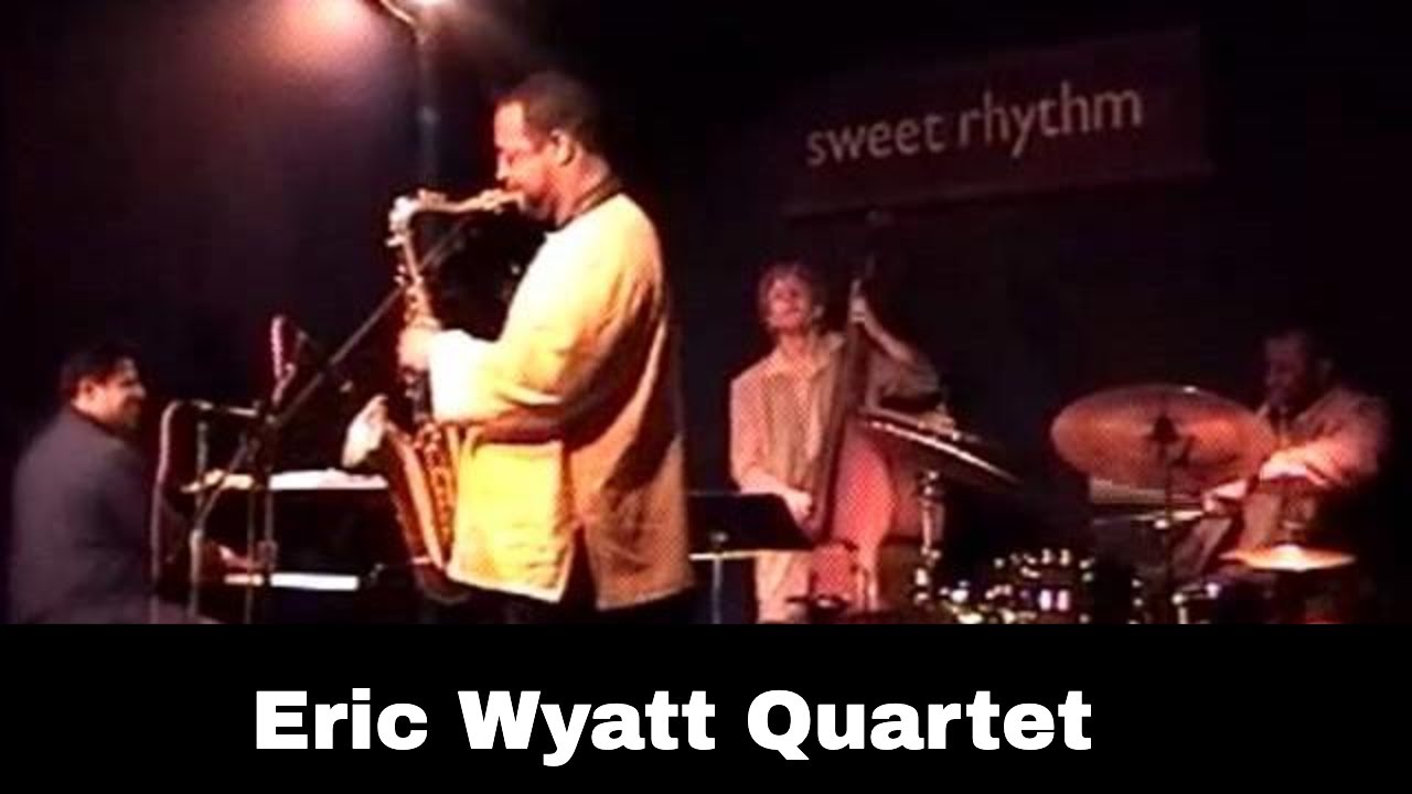 Eric Wyatt Quartet Live at Sweet Rhythm - YouTube