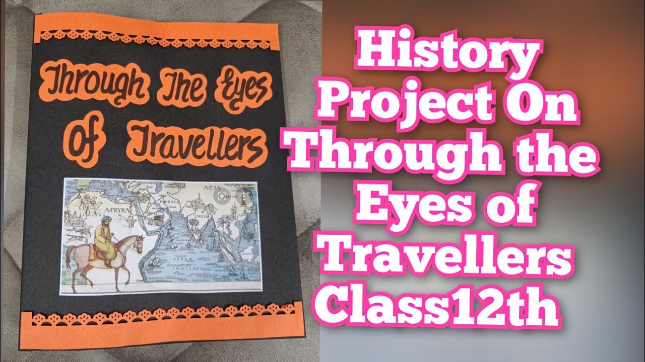 Through the eyes of Travellers Project of History for Class12th CBSE ...