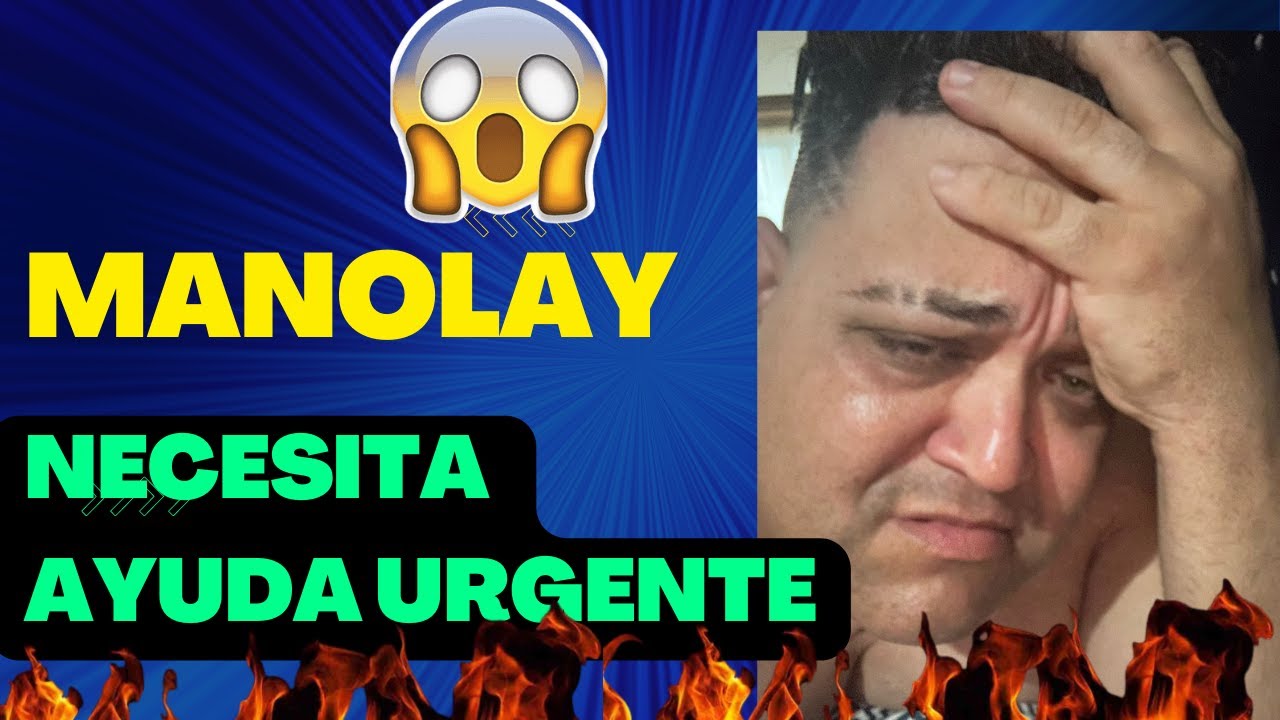 ¿Qué Está Pasando con Manolay? Urgentemente Necesita Tu Ayuda... - YouTube