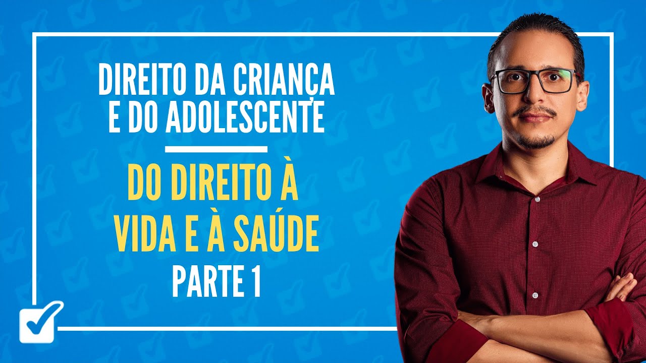 01.01.02.01. Do Direito à Vida e à Saúde (ECA - arts. 7º ao 14) - Parte ...