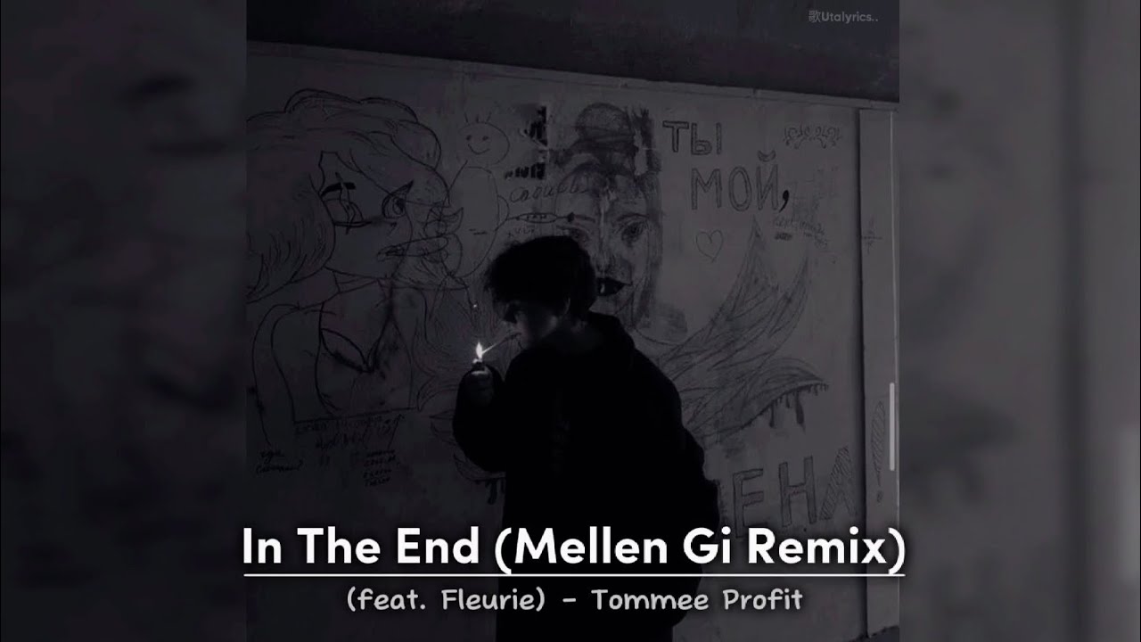 In The End ( Mellen Gi Remix ) (feat. Fleurie) - Tommee Profit [ Lyrics ...