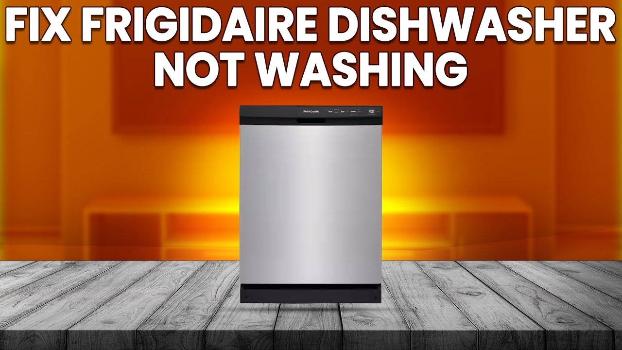 Frigidaire Dishwasher Not Washing