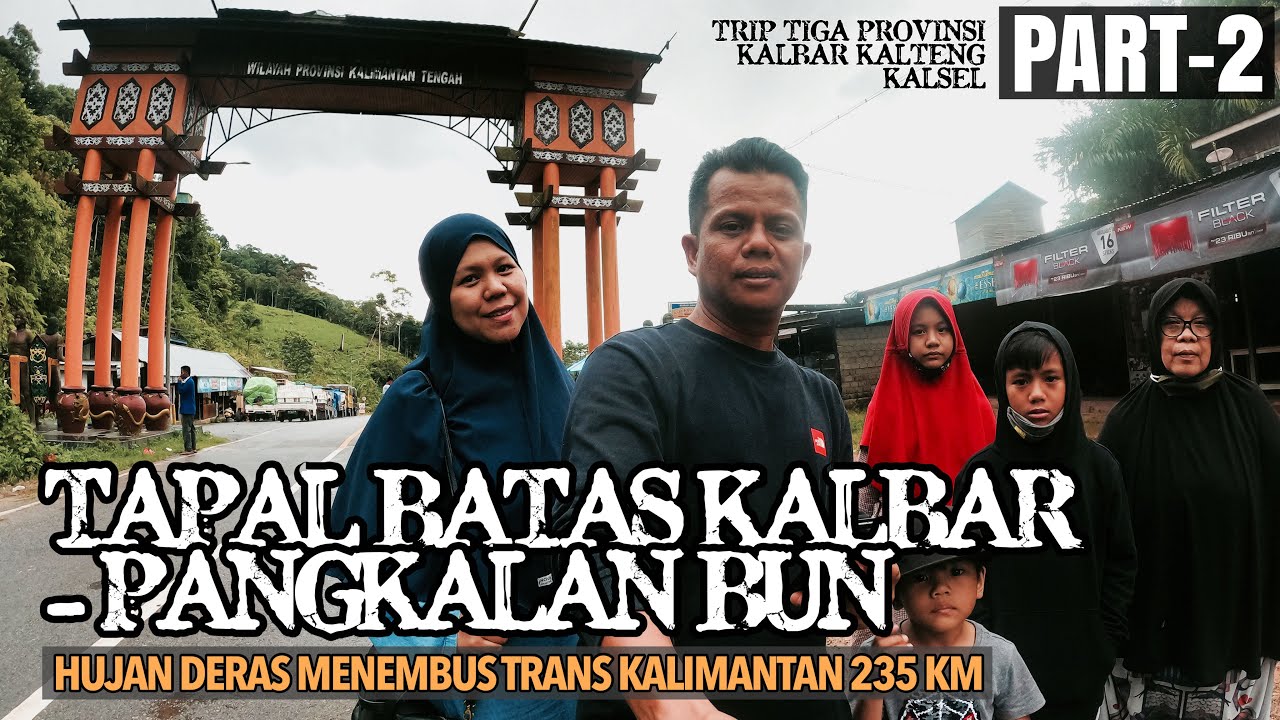 PERJALANAN TAPAL BATAS KALBAR KALTENG - PANGKALAN BUN | Hujan Deras ...