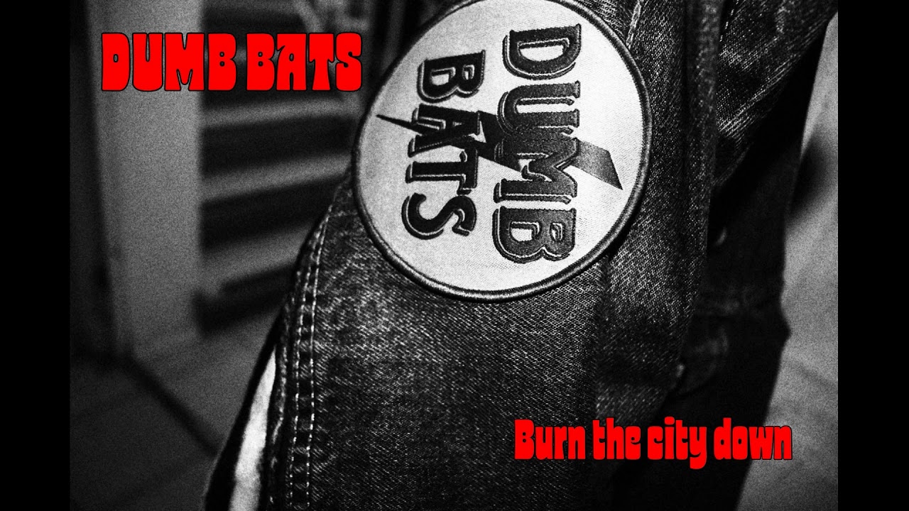DUMB BATS - Burn the city down - YouTube