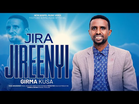 JIRA JIREENYI: GIRMA KUSA (Official video)