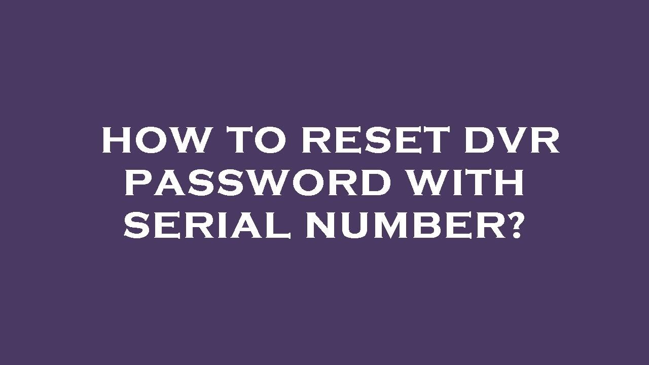 How to reset dvr password with serial number? - YouTube