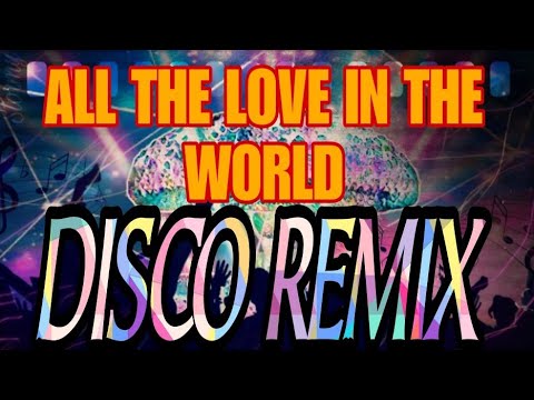 ALL THE LOVE IN THE WORLD OUTFIELD DISCO REMIX MELSHOCK REMIX KIDAPAWAN ...