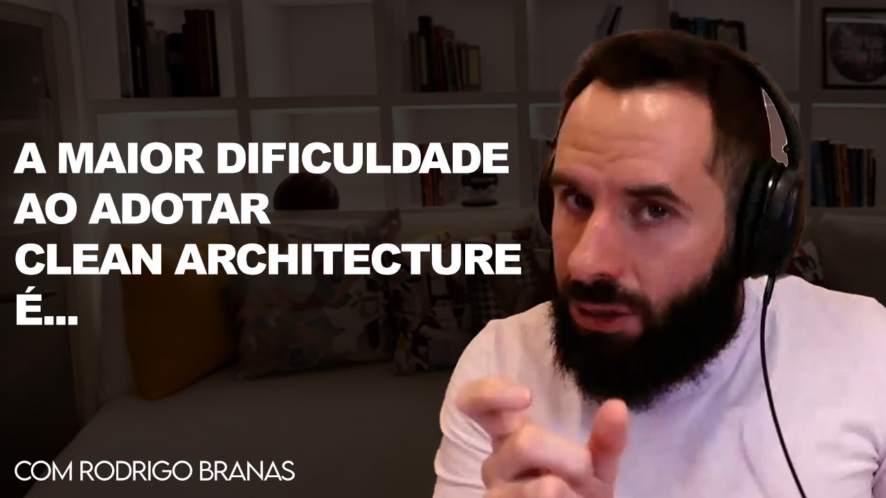 A maior dificuldade ao adotar Clean Architecture - com Rodrigo Branas ...