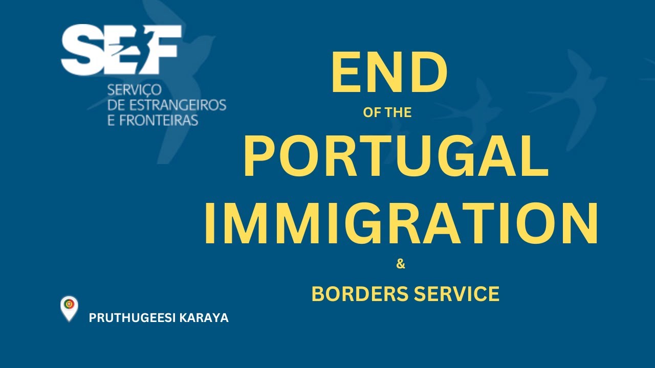 END OF THE PORTUGAL IMMIGRATION AND BORDERS SERVICE - YouTube