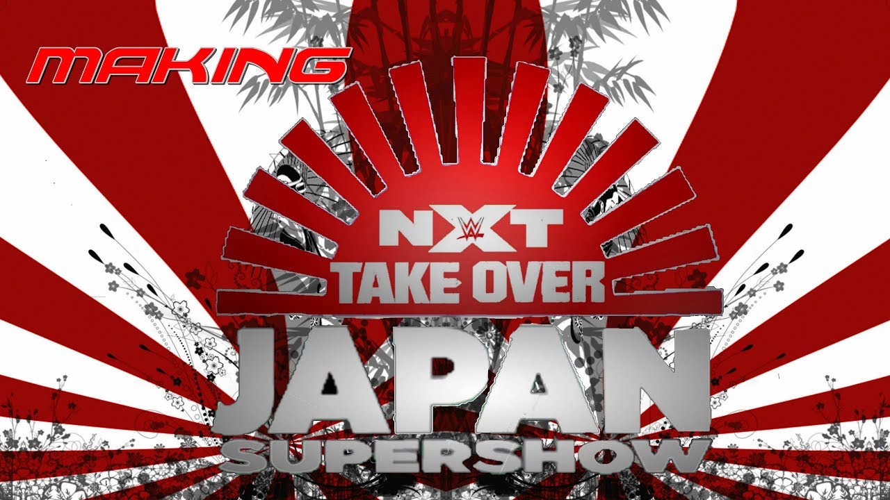 Making NXT Takeover Japan SuperShow 2018 - YouTube
