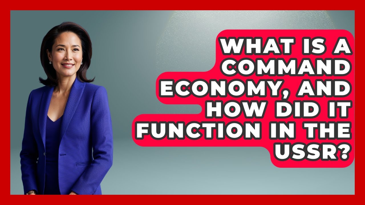 What Is A Command Economy, And How Did It Function In The USSR ...