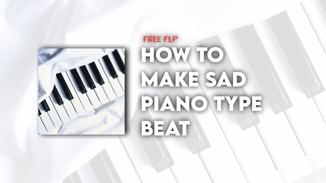 How To Make Sad Piano Type Beat (Free FLP) | Tutorial By. Papa Beats ...