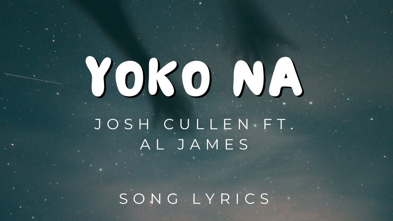 JOSH CULLEN ft. Al James - ‘Yoko Na’ | SONG LYRICS VERSION - YouTube