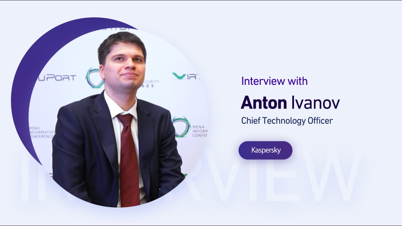 04. Interview with Anton Ivanov | Chief Technology Officer | Kaspersky ...