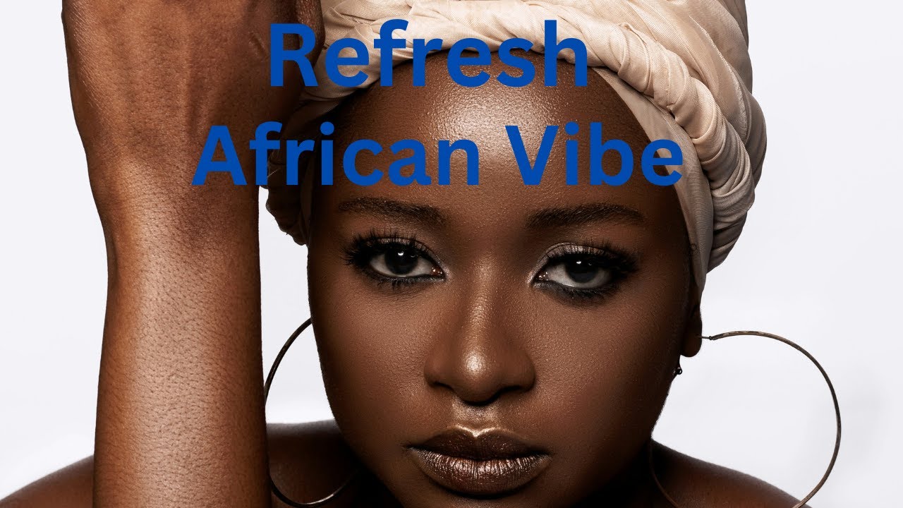 Refresh Your Day with Authentic African Vibe! Part 2 #African Music # ...