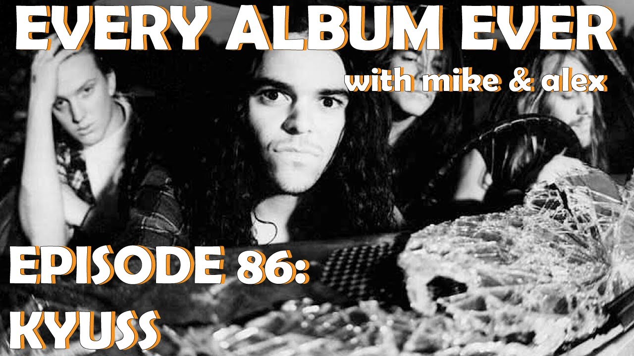 Every Album Ever | Episode 86: Kyuss - YouTube