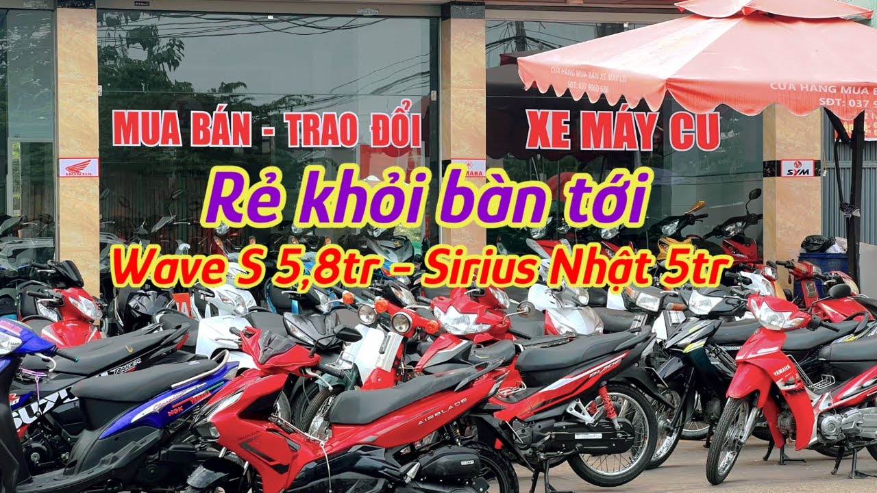 Rẻ khỏi chê Sirius Nhật 5tr Wave 5,8tr nhiều xe cũ rẻ thanh lý ở chỗ ...
