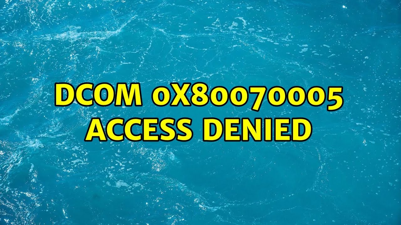 DCOM 0x80070005 Access Denied - YouTube