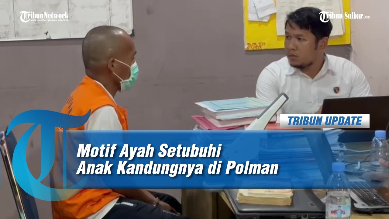Motif Ayah Setubuhi Anak Kandungnya di Polman, Pelaku Keseringan Nonton Video Bokep - YouTube