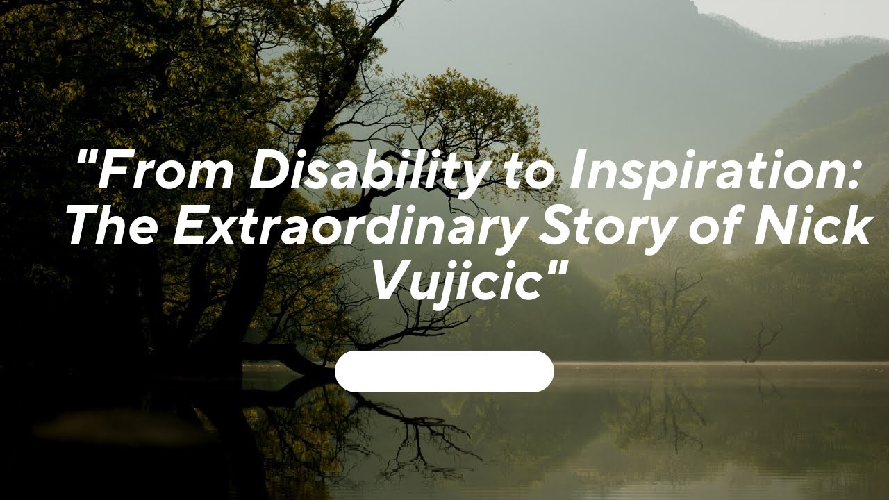 "How Nick Vujicic Turned His Disability into an Inspiration for ...