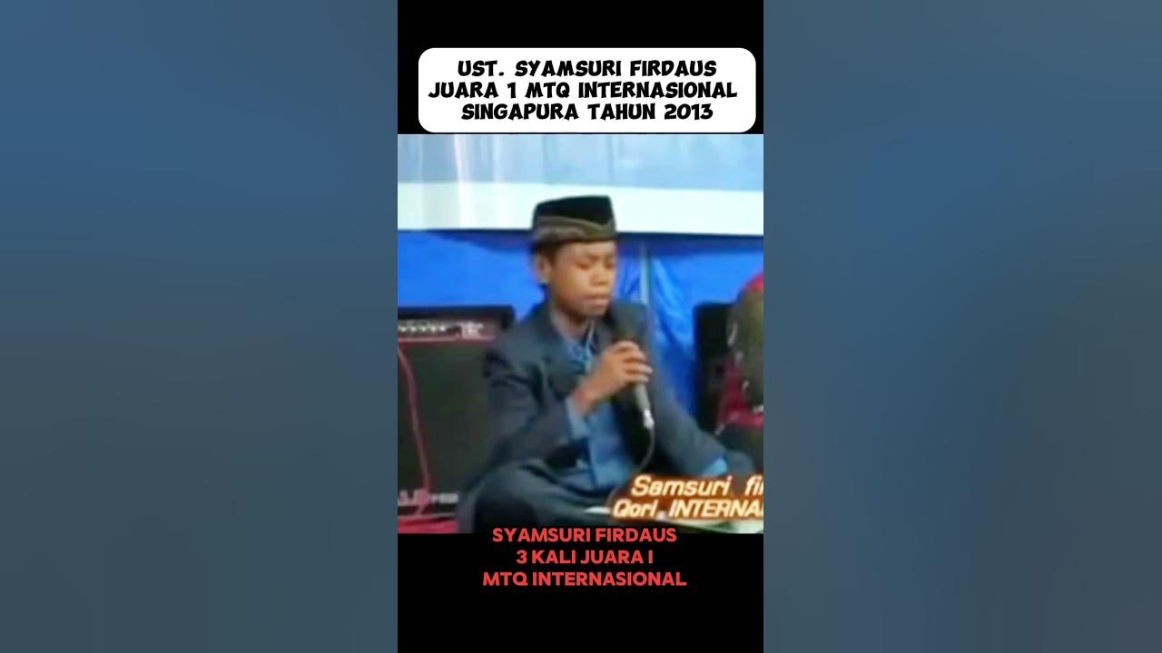 🇮🇩JUARA I MTQ INTERNASIONAL 2013 DI SINGAPURA || SYAMSURI FIRDAUS - YouTube