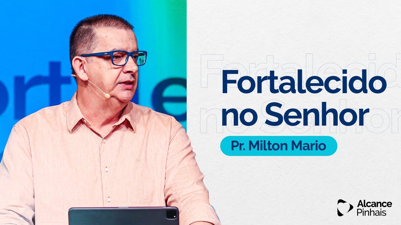 Fortalecido no Senhor - Pr. Milton Mário - YouTube