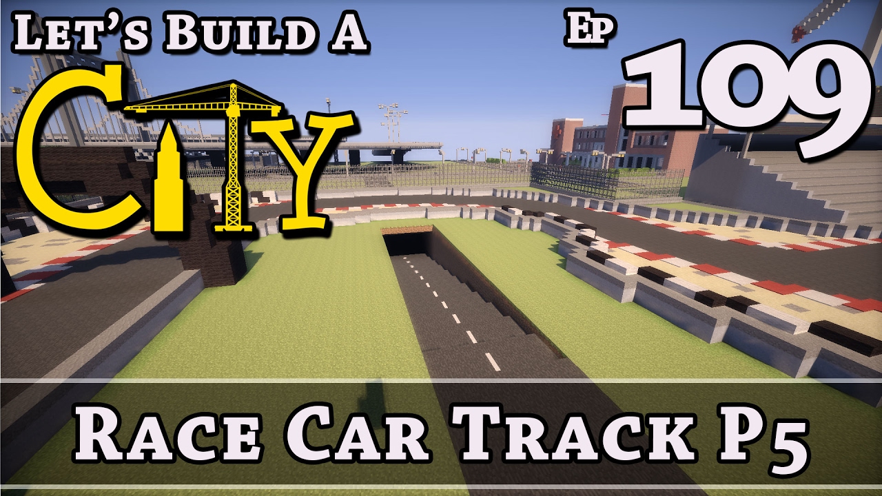 How To Build A City :: Minecraft :: Race Car Track P5 :: E109 :: Z One ...