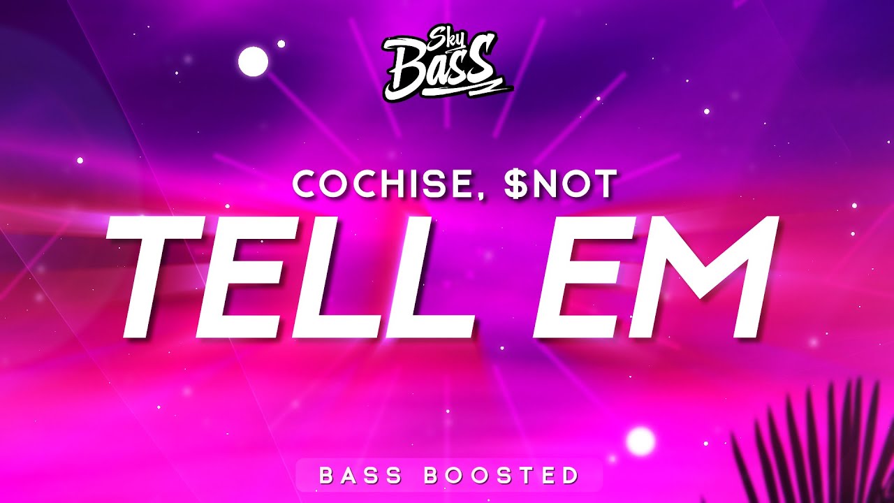 Cochise, $NOT - Tell Em [Bass Boosted] - YouTube