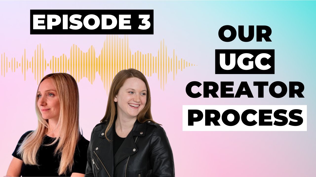 Episode 3: How to Work With UGC Creators (Our Exact Brief Process ...