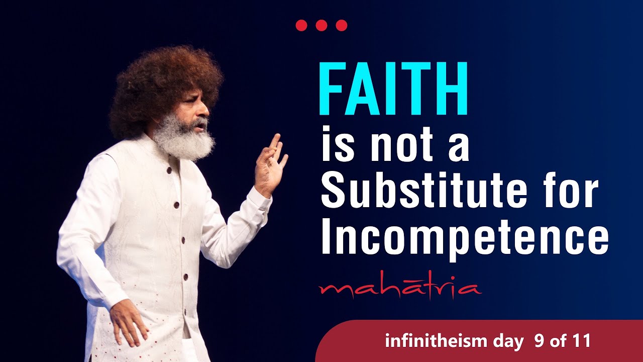 FAITH is not a Substitute for Incompetence | Mahatria on Faith | infinitheism Day | Video 9 of ...