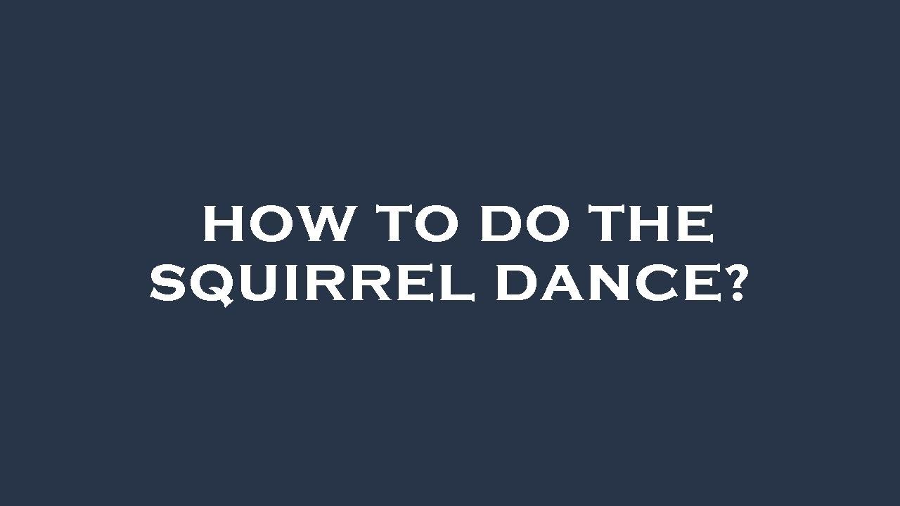 How to do the squirrel dance? - YouTube