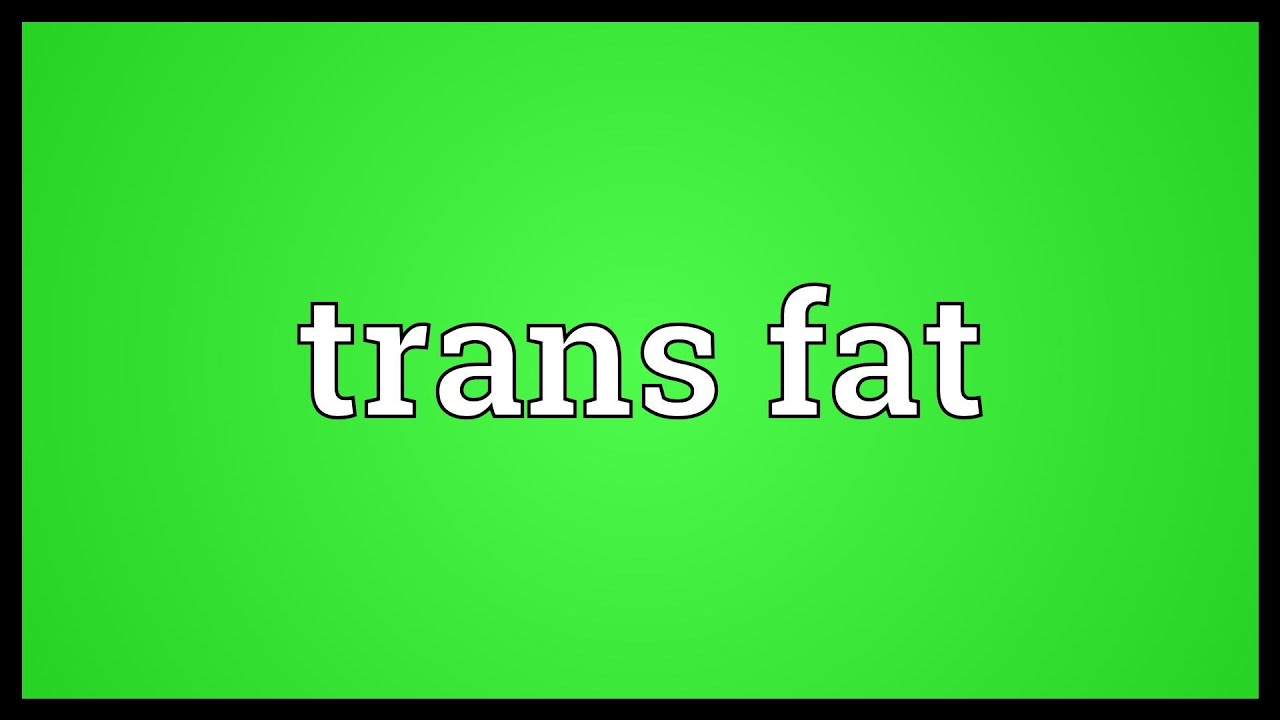 Trans Fat Meaning YouTube trans-fat-meaning-youtube