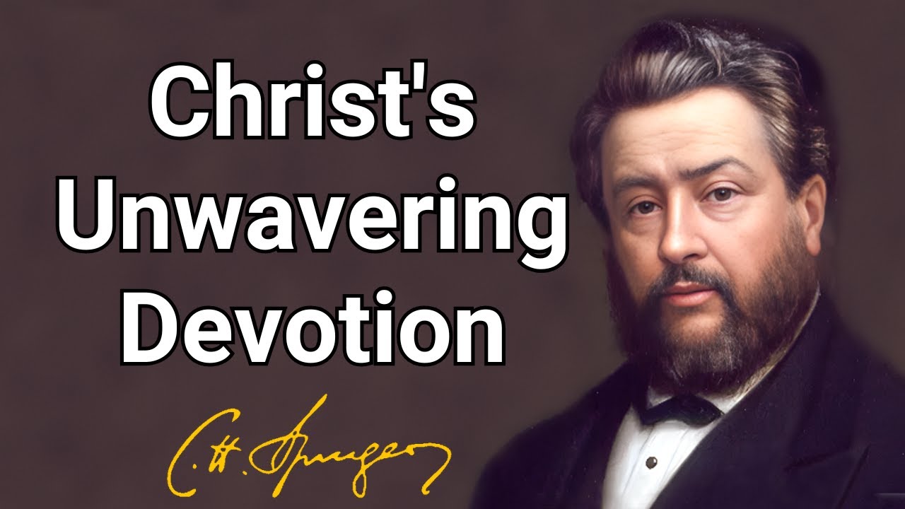 Christ's Unwavering Devotion | Charles Spurgeon | Updated Devotional ...