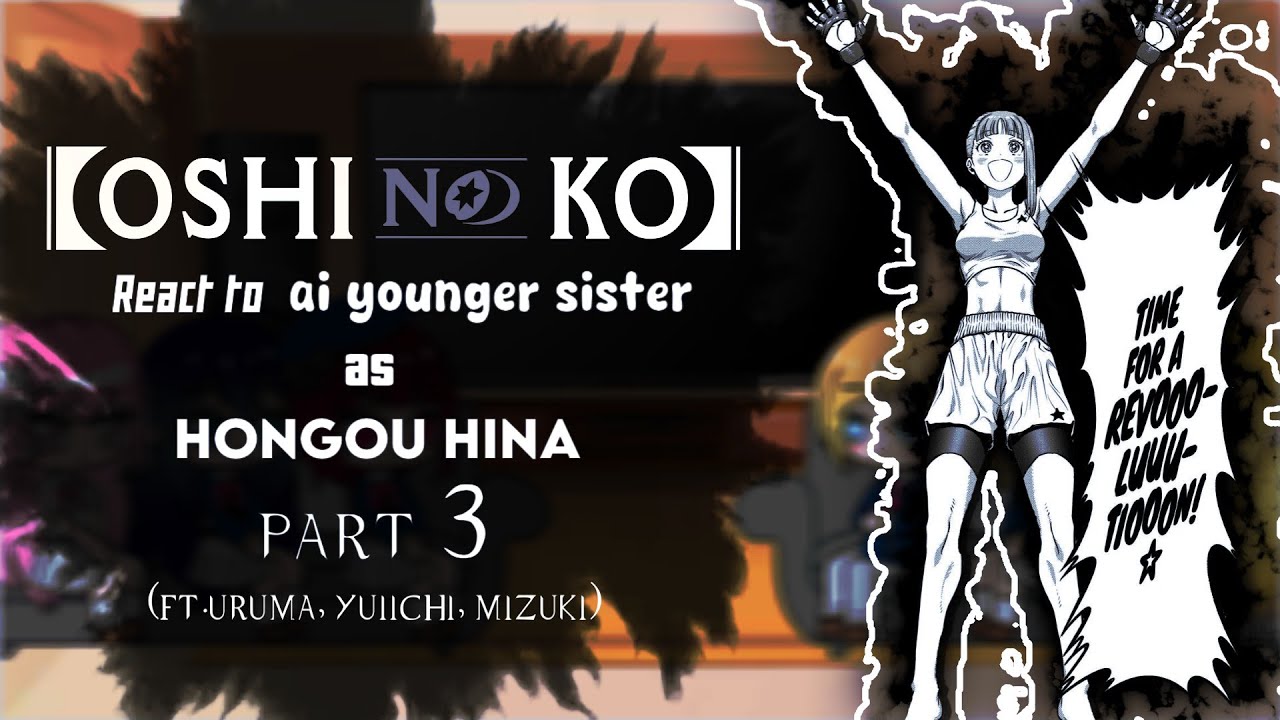Oshi no ko react to Ai's younger sister as Hongou Hina || part 3 (3 ...