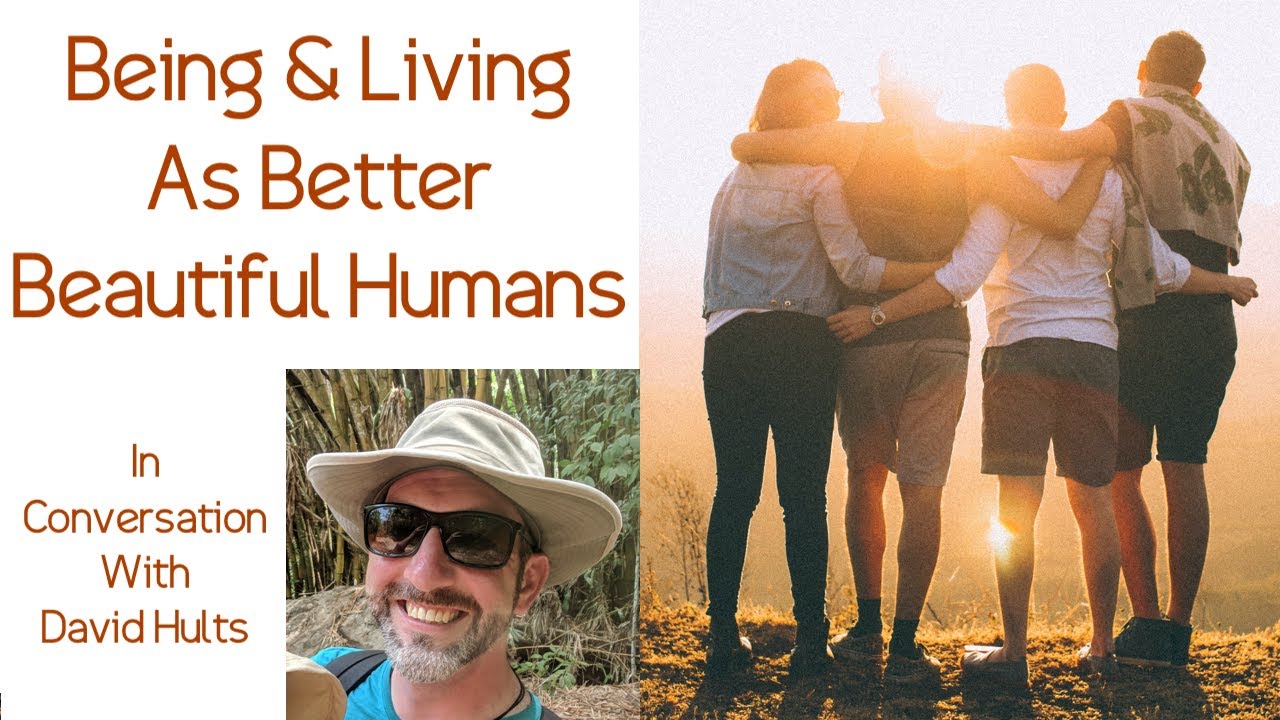 Being And Living As Better Beautiful Humans: In Conversation With David ...