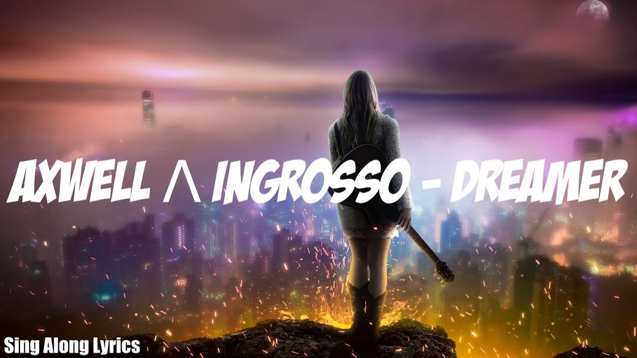 Axwell Λ Ingrosso - Dreamer [Lyrics] - YouTube