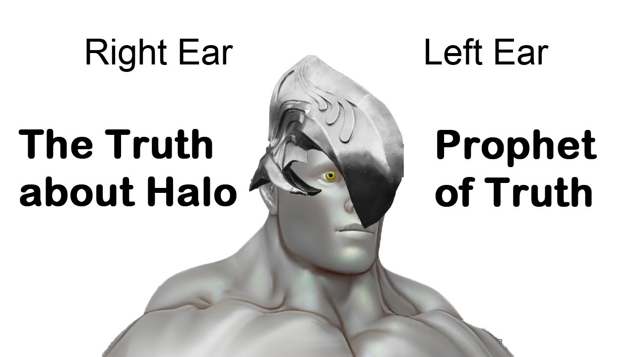 Right Ear: THE TRUTH ABOUT HALO, Left Ear: PROPHET OF TRUTH - YouTube