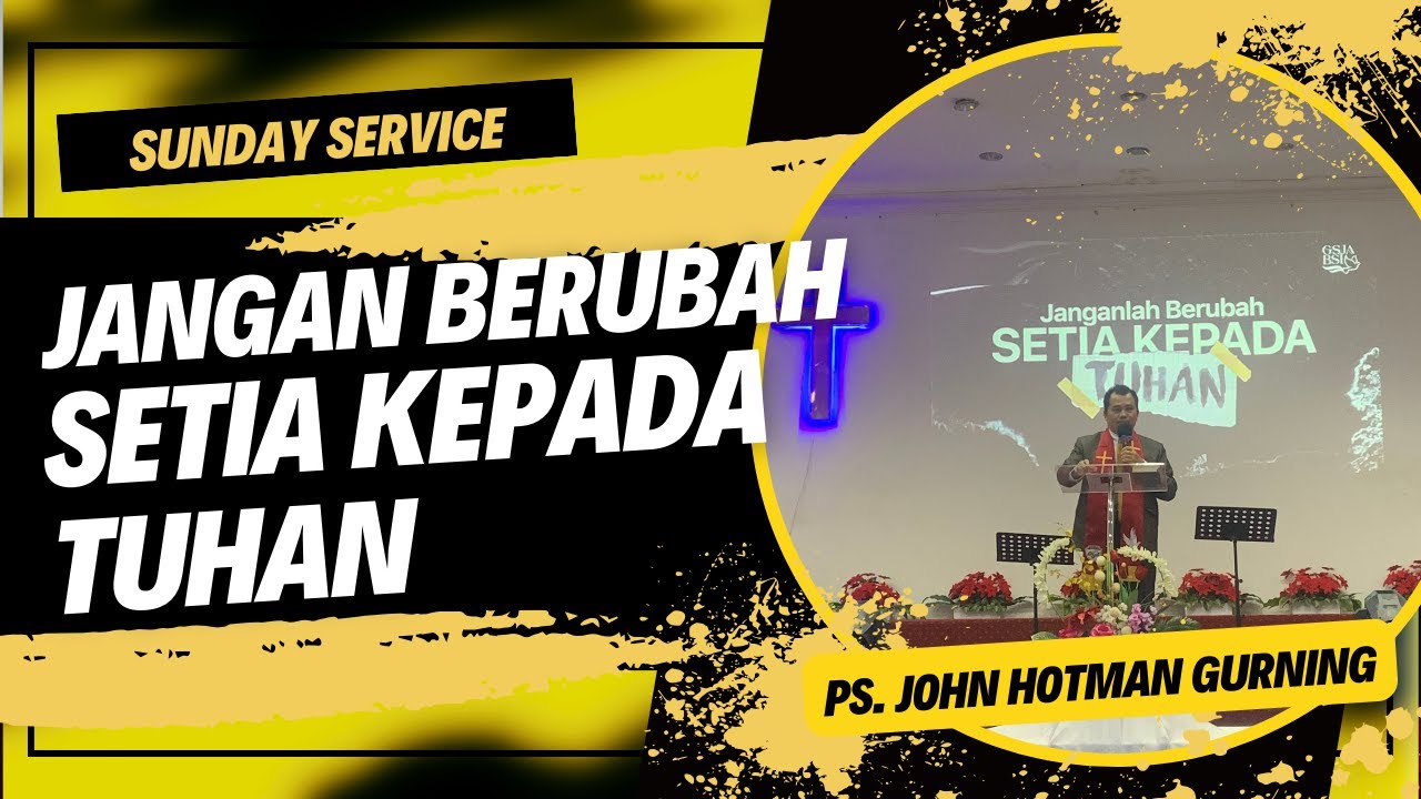 Ibadah Raya I Jangan Berubah Setia kepada Tuhan - Ps. John Hotman ...
