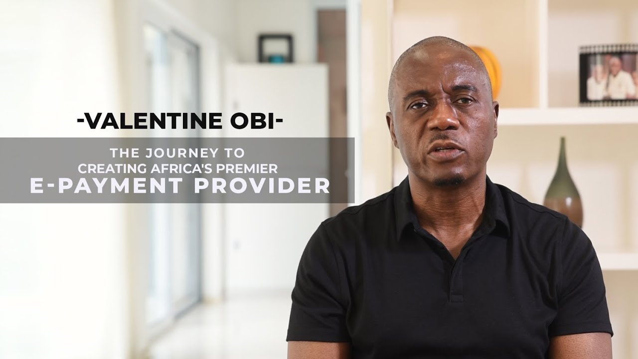 Valentine Obi: The journey to creating Africa's Premier e-payment ...
