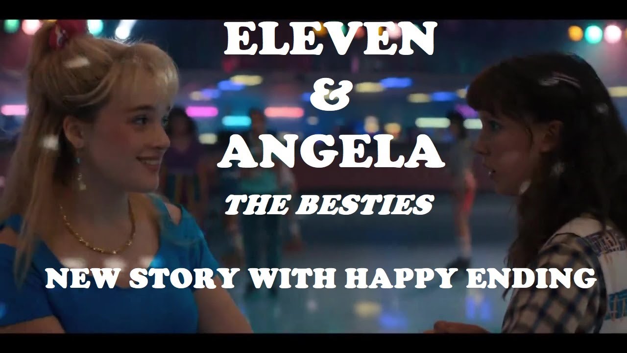 ELEVEN and Angela the BESTIES: New story with happy ending - YouTube